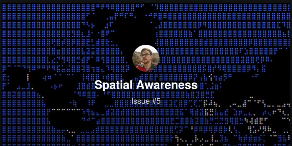 Map : Issue 5 of Spatial Awareness is out, my regular newsletter for ...
